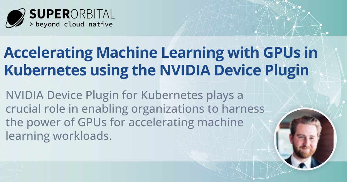 Accelerating Machine Learning With Gpus In Kubernetes Using The Nvidia Device Plugin
