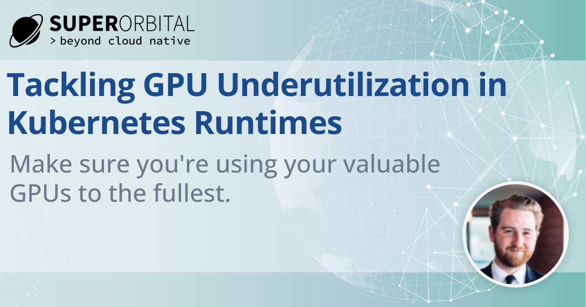 Tackling GPU Underutilization in Kubernetes Runtimes