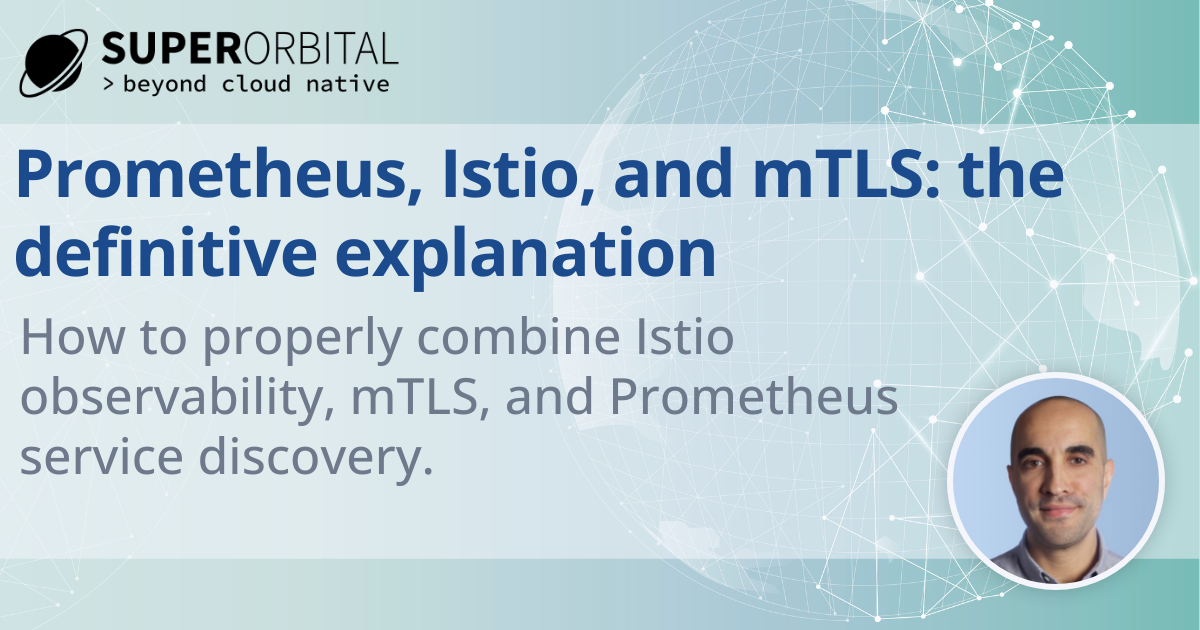 Prometheus, Istio, and mTLS: the definitive explanation